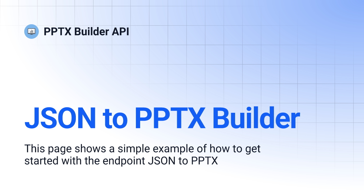 JSON to PPTX Builder | PPTX Builder API