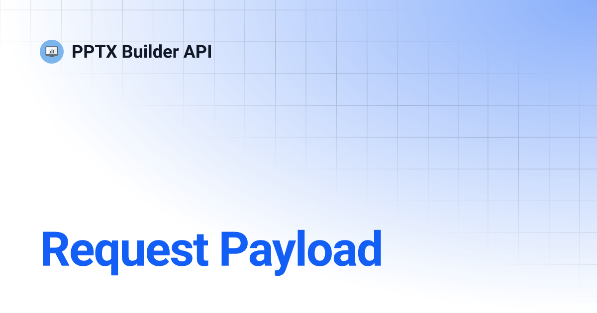 Request Payload | PPTX Builder API Request Payload | PPTX Builder API